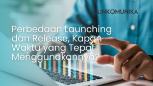 Perbedaan Launching dan Release, Kapan Waktu yang Tepat Menggunakannya?
